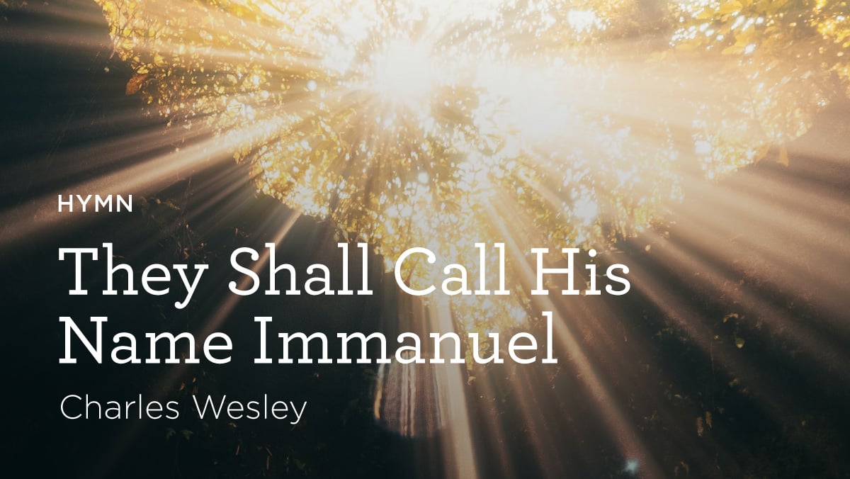 Hymn: “They Shall Call His Name Immanuel” by Charles Wesley
